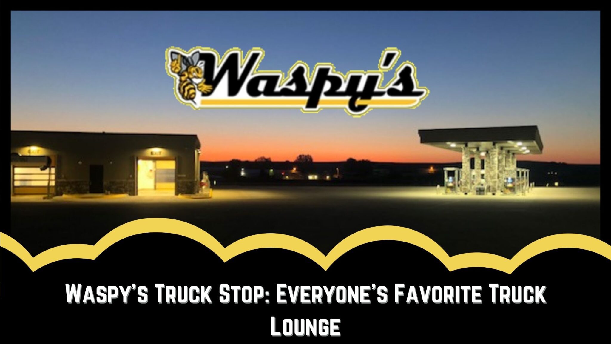 Waspy's Truck Stop: Everyone's Favorite Truck Lounge